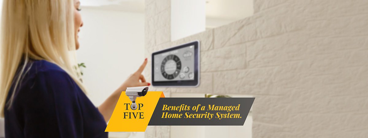 Top Five Benefits of a Managed Home Security System