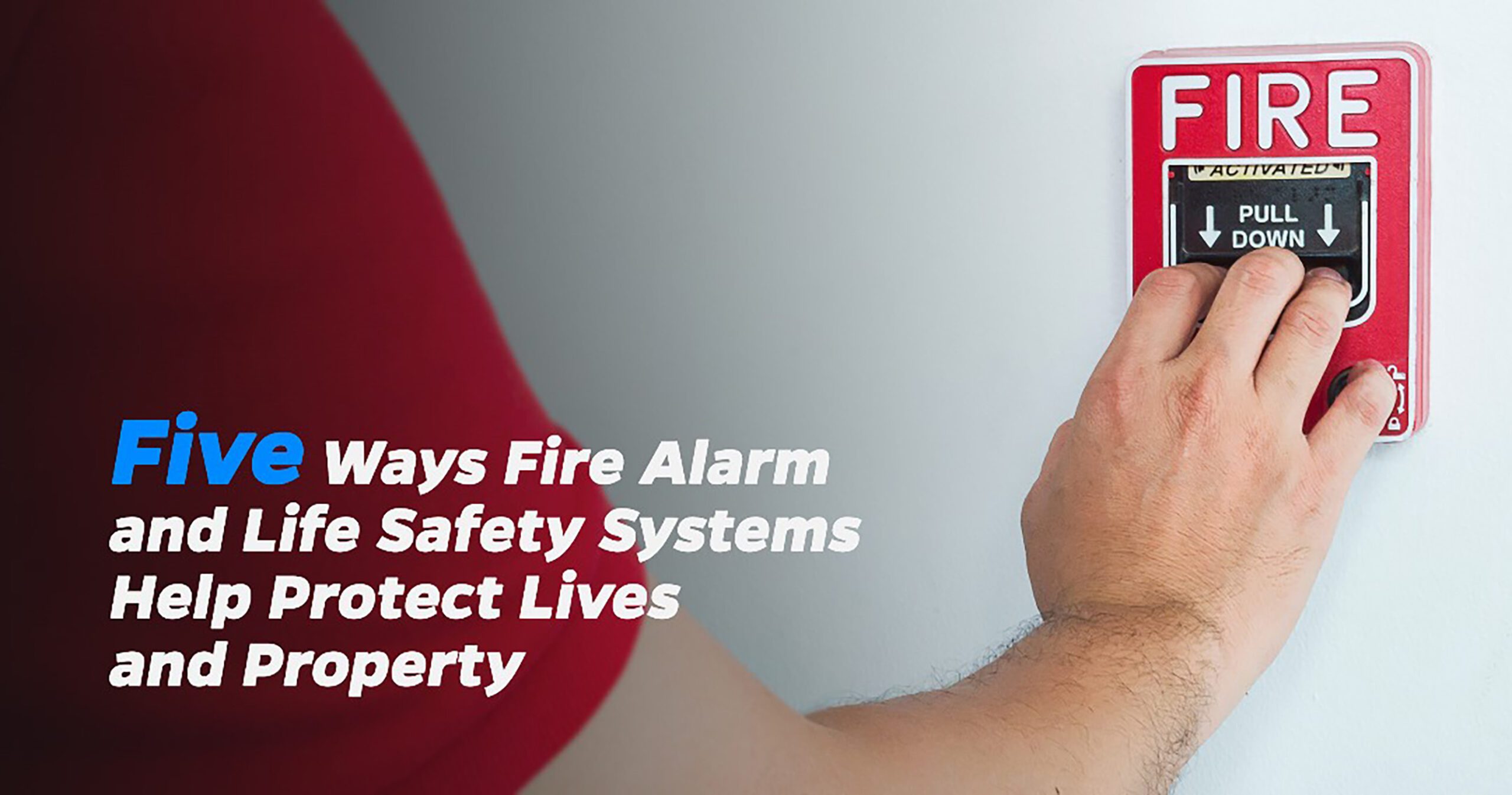 Five Ways Fire Alarm and Life Safety Systems Help Protect Lives